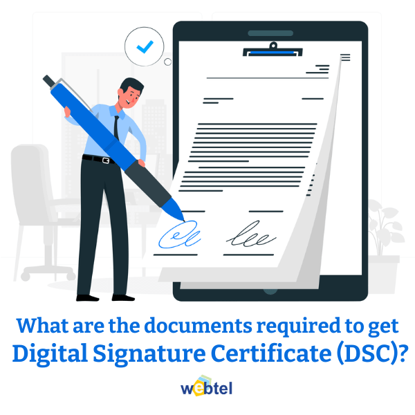 What are the documents required to get Digital Signature Certificate (DSC)?